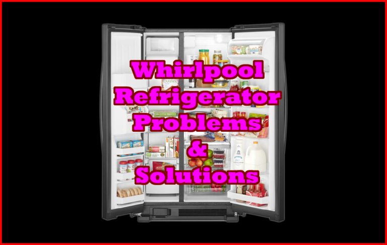 Whirlpool Refrigerator Problems And Solutions (Troubleshooting)